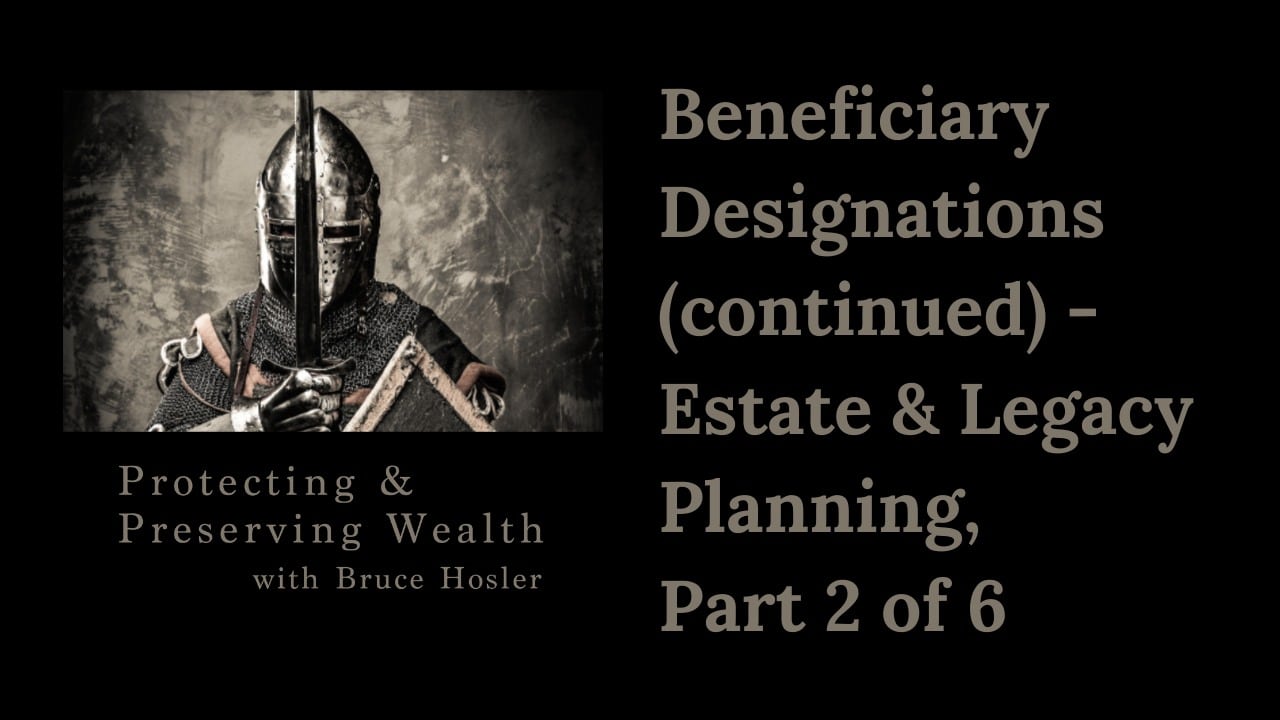 Beneficiary Designations (cont.) - Estate & Legacy Planning, Part 2 of 6 | Ep #63
